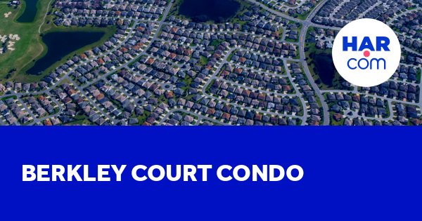 Berkley Court Condo homes for sale and rent - HAR.com