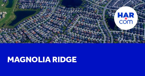 Magnolia Ridge homes for sale and rent - HAR.com